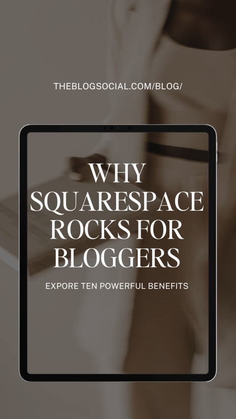 The Top 10 Benefits of Using Squarespace for Your Blog