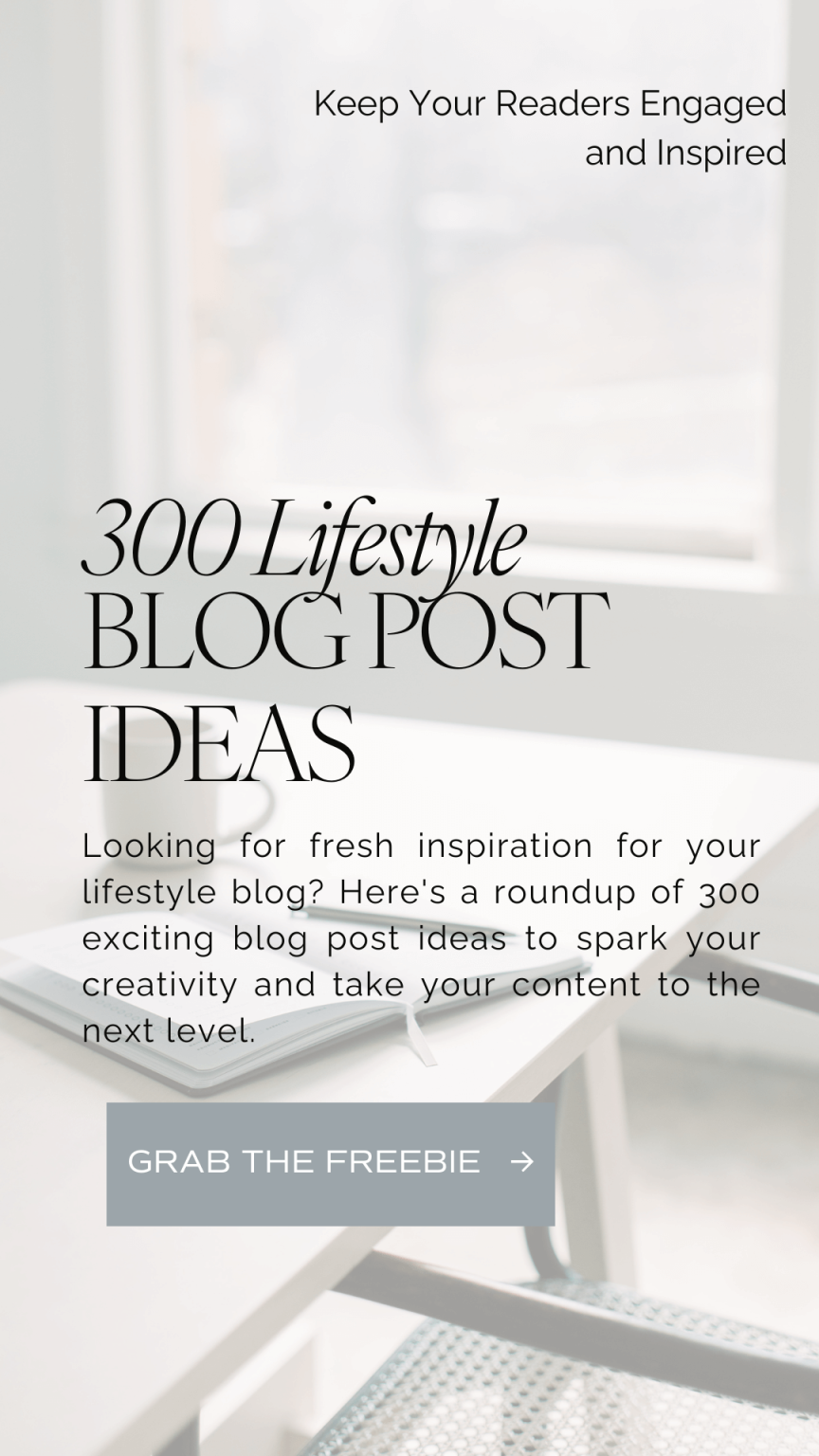 300 Lifestyle Blog Post Ideas That Will Inspire Your Next Post