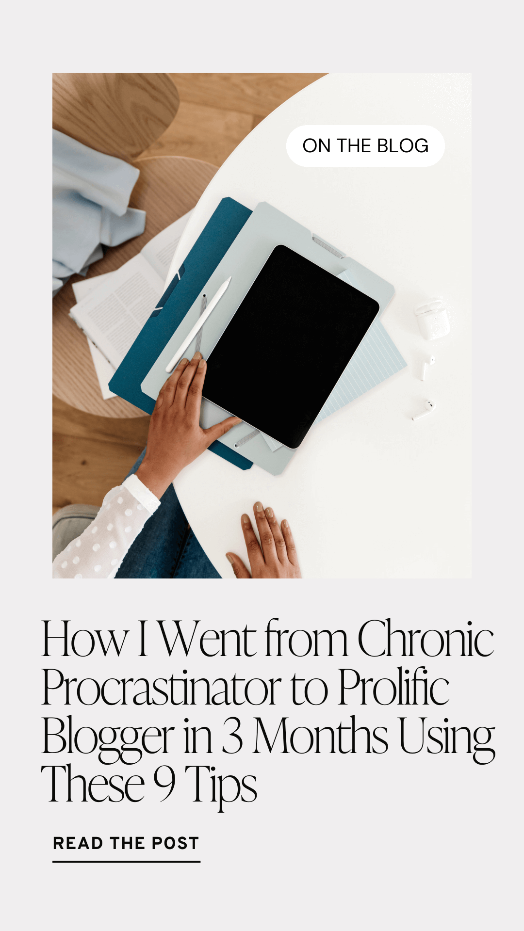 Stop Procrastinating! 9 Ways to Be a More Productive Blogger in 2024