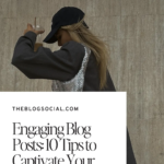 10 Tips for Crafting Engaging Blog Posts That Captivate Readers